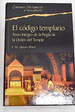 Libro El Código Templario, J. M. Upton-Ward, ISBN 9788467424096 ...