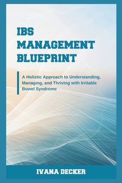 Libro Ibs Management Blueprint: A Holistic Approach to Understanding, Managing, and Thriving ...