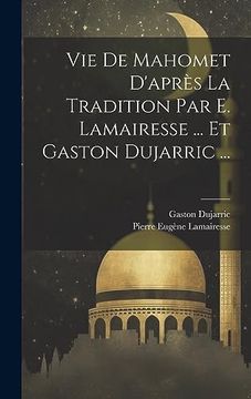 Libro Vie de Mahomet D'après la Tradition par e. Lamairesse. Et Gaston ...