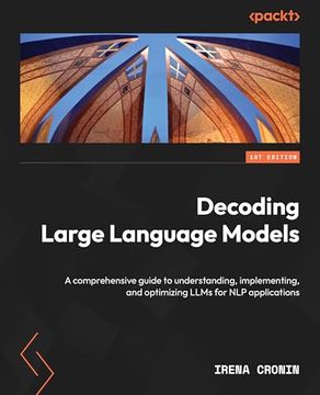 Libro Decoding Large Language Models: An Exhaustive Guide to Understanding, Implementing, and ...