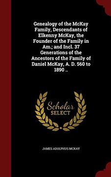 Libro Genealogy of the McKay Family, Descendants of Elkenny McKay, the ...