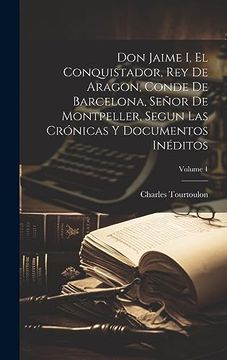 Libro Don Jaime i, el Conquistador, rey de Aragon, Conde de Barcelona ...