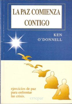 Libro PAZ COMIENZA CONTIGO, LA De Ken O'Donell - Buscalibre