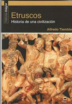 Libro Etruscos. Historia de una Civilización De Alfredo Tiemblo ...