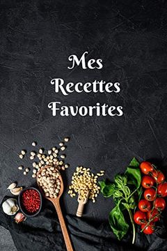 Libro Mes Recettes Favorites: Carnet de Recettes à Remplir, Meilleur ...