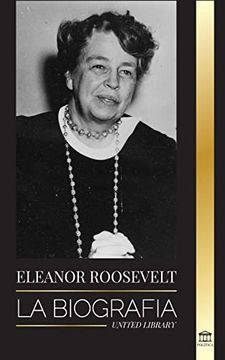 Libro Eleanor Roosevelt: La Biografía - Aprende la Vida Americana ...