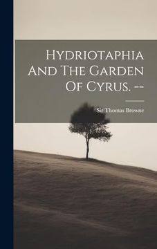 Libro Hydriotaphia and the Garden of Cyrus. -- (en Inglés) De Sir Thomas Browne - Buscalibre