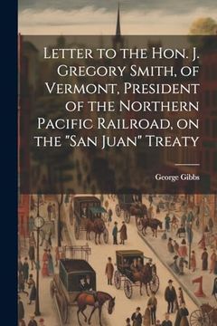 Libro Letter to the Hon. J. Gregory Smith, of Vermont, President of the ...