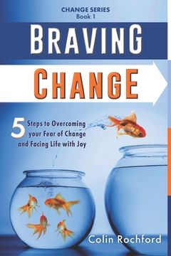 Libro Braving Change: 5 Steps to Overcoming your Fear of Change and ...