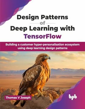 Libro Design Patterns of Deep Learning With Tensorflow: Building a Customer Hyper ...