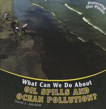 Libro what can we do about oil spills and ocean pollution? De david j ...