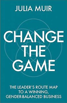 Libro Change the Game: The Leader'S Route map to a Winning, Gender ...