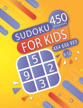 Libro 450 Sudoku For Kids 8-12 WITH SOLUTIONS- 4X4 - 6X6 - 9X9: Sudoku ...
