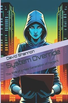 Libro System Override: The Rise of a New Generation of Hackers (en ...