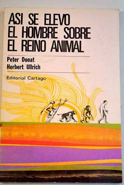 Libro asi se elevo el hombre sobre el reino animal De peter donat ...