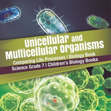 Libro Unicellular and Multicellular Organisms Comparing Life Processes ...