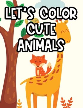 Libro Let's Color Cute Animals: Childrens Coloring Activity Pages, Cute ...
