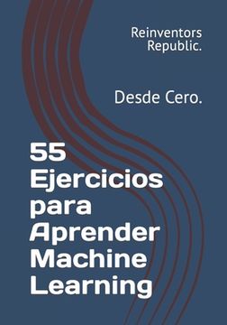 Libro 55 Ejercicios para Aprender Machine Learning: Desde Cero. De ...