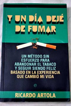 Libro Y Un Día Dejé De Fumar: Un Método Sin Esfuerzo Para Abandonar El ...