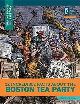 Libro 12 Incredible Facts about the Boston Tea Party (Turning Points in ...