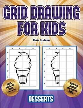 Libro How to Draw (Grid Drawing for Kids - Desserts): This Book Teaches ...