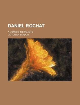 Libro daniel rochat; a comedy in five acts De sardou, victorien ...