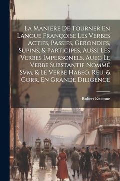 Libro La Maniere de Tourner en Langue Françoise les Verbes Actifs ...