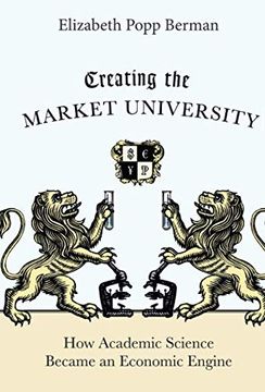 Libro Creating the Market University: How Academic Science Became an ...