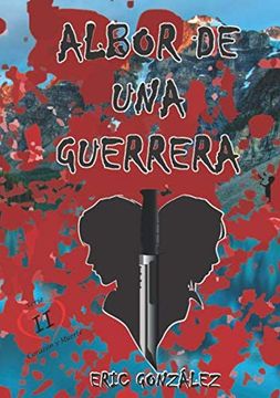 Libro Albor de una Guerrera, Sr. Eric González, ISBN 9781797609195 ...