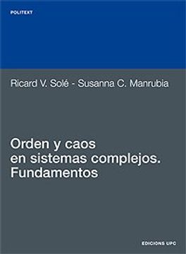 Libro Orden y Caos en Sistemas Complejos. Fundamentos (Politext) De Ricard Vicente Solé; Susanna ...