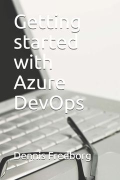 Libro Getting started with Azure DevOps De Fredborg, Dennis - Buscalibre