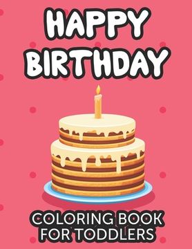 Libro Happy Birthday Coloring Book For Toddlers: Coloring Activity ...