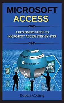 Libro Microsoft Access: A Beginners Guide to Microsoft Access Step-By ...