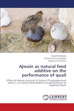 Libro Ajwain as Natural Feed Additive on the Performance of Quail (en Inglés) De Deepthi Muddada ...