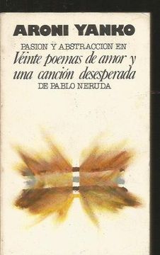 Libro Pasion Y Abstraccion En Veinte Poemas De Amor Y Una Cancion ...
