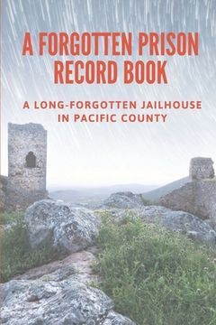 Libro A Forgotten Prison Record Book: A Long-Forgotten Jailhouse In ...