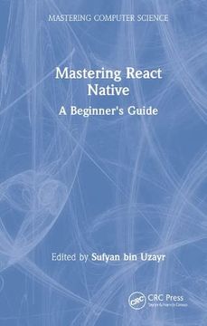 Libro Mastering React Native: A Beginner'S Guide (Mastering Computer Science) De - Buscalibre
