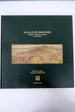 Libro Alcalá en imágenes. Grabados, dibujos y pinturas (1482-1997) De ...