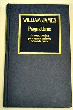 Libro Pragmatismo: Un Nuevo Nombre Para Algunos Antiguos Modos De Pensar De William James ...