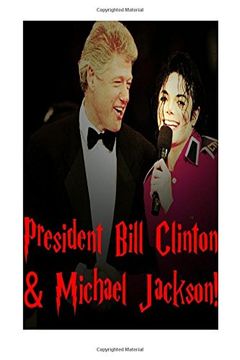 Libro Bill Clinton & Michael Jackson!: The King of Pop & The Top Dog ...
