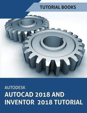 Libro Autodesk AutoCAD 2018 and Inventor 2018 Tutorial De Tutorial ...