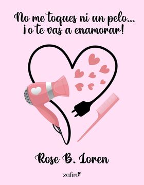 Libro No me toques ni un pelo... ¡o te vas a enamorar! De Rose b. loren ...