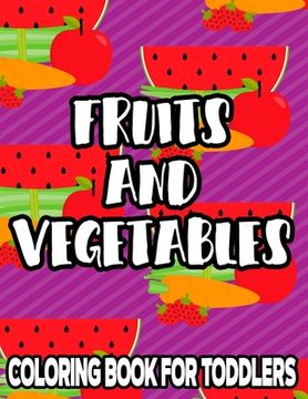 Libro Fruits And Vegetables Coloring Book For Toddlers: Nutritious ...
