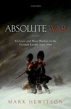 Libro Absolute War: Violence and Mass Warfare in the German Lands, 1792 ...