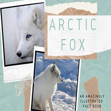 Libro Arctic Fox: An Amazingly Illustrated Fact Book: Arctic Animals ...
