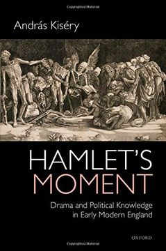 Libro Hamlet's Moment: Drama and Political Knowledge in Early Modern ...