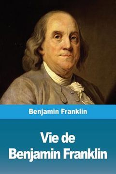 Libro Vie de Benjamin Franklin (en Francés) De Franklin, Benjamin ...