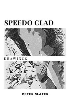 Libro Speedo Clad Drawings (en Inglés) De Peter Slater - Buscalibre