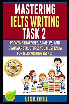 Libro Mastering Ielts Writing Task 2: Proven Strategies, Samples, and Grammar Structures you ...