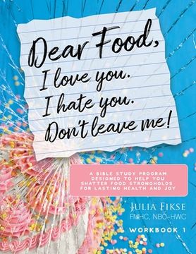 Libro Dear Food, I Love You. I Hate You. Don't Leave Me! Workbook 1: A ...